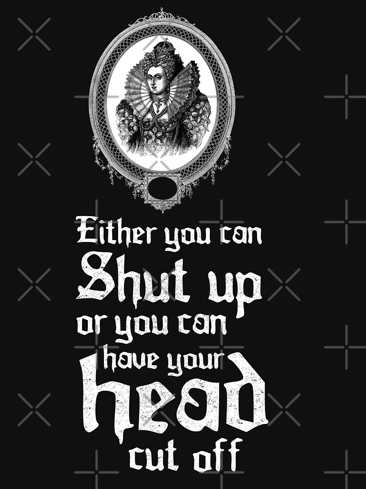 "Either shut up or you can have your head cut off.." Essential T-Shirt ...
