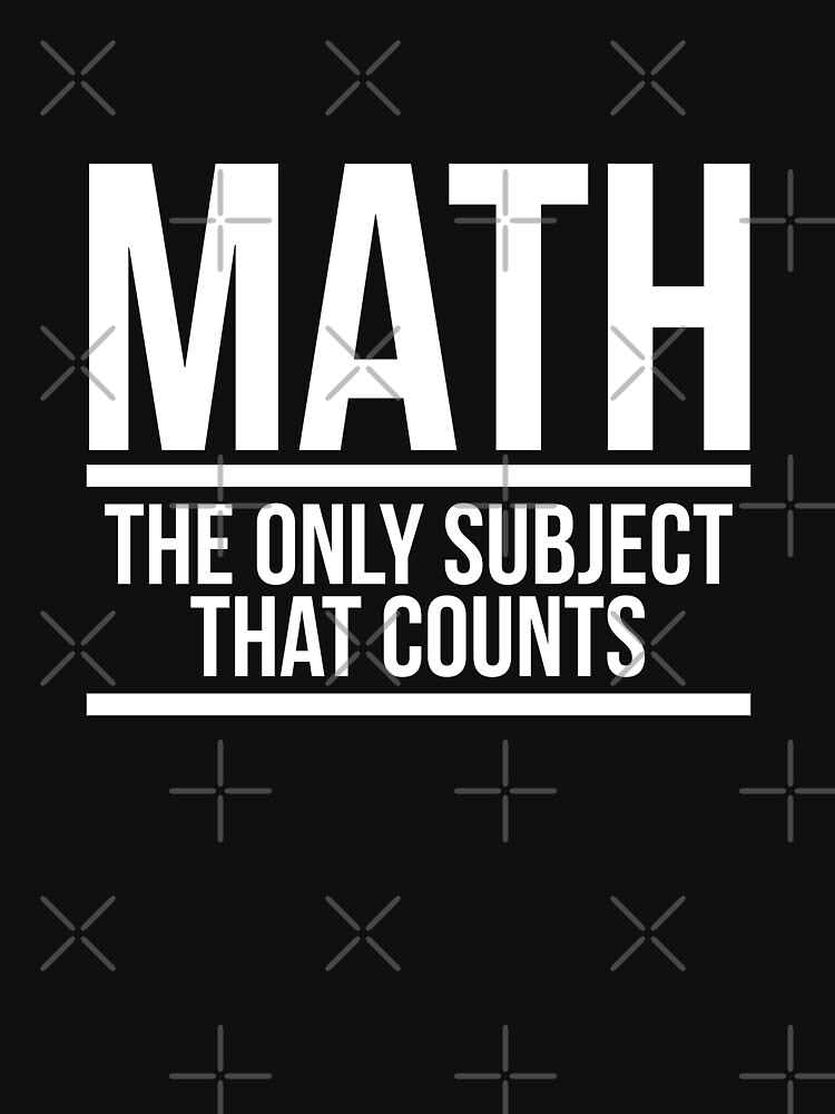 "Math The Only Subject That Counts" T-shirt for Sale by evokearo ...
