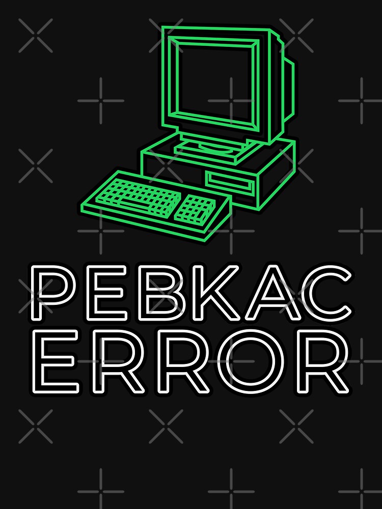 "IT Support - PEBKAC ERROR" T-shirt for Sale by arendbotha | Redbubble ...