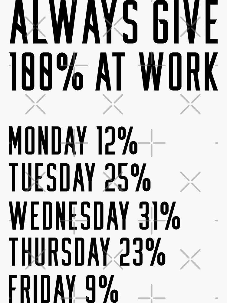 "Always Give 100% At Work - Funny " Sticker for Sale by ArticaDesign ...