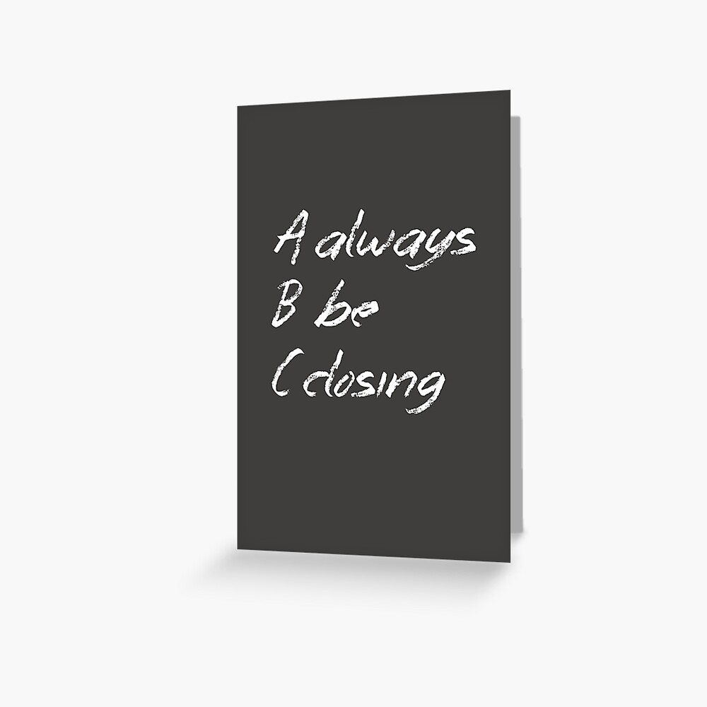 "Always Be Closing Chalkboard" Greeting Card by harmonks | Redbubble