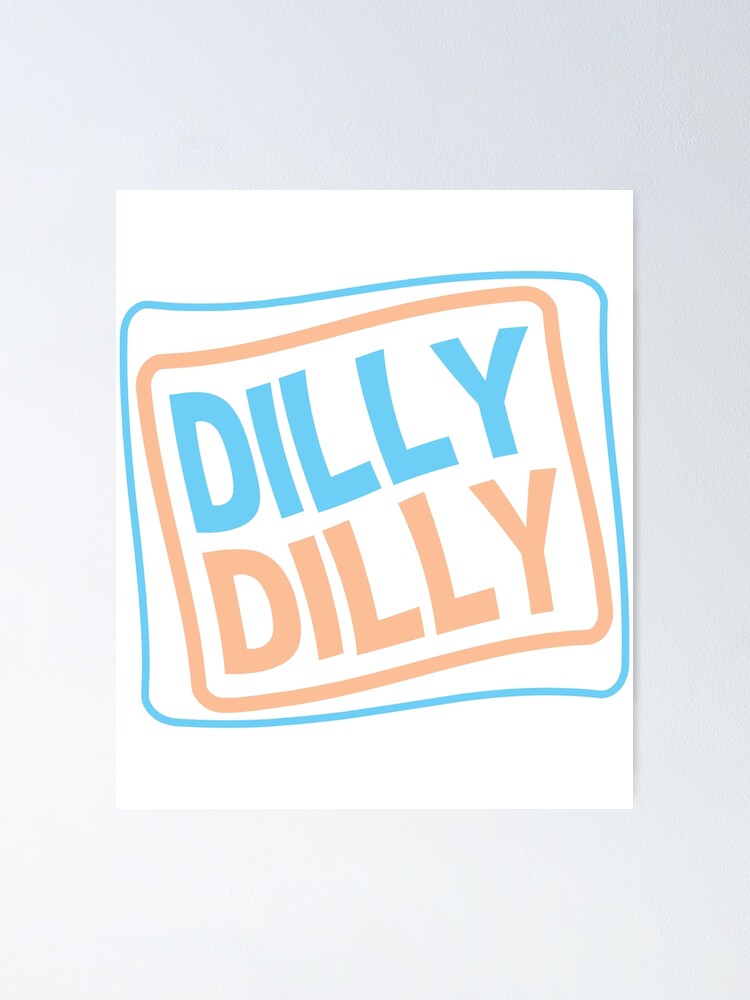 "The Secret To Dilly Dilly Design Is finally Revealed" Poster by monsur ...