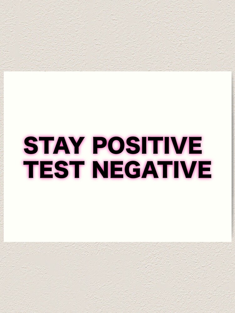 "Stay positive, test negative " Art Print by alexsdrawingsco | Redbubble