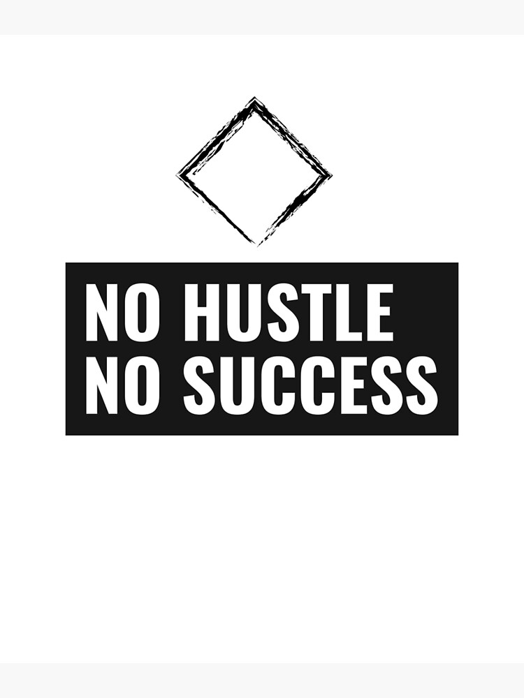 "No Hustle, No Success" Poster for Sale by DreamChaserCo | Redbubble