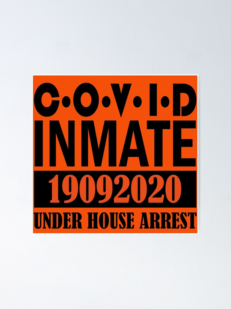 "covid inmate -under house arrest " Poster by YAHIA-14 | Redbubble