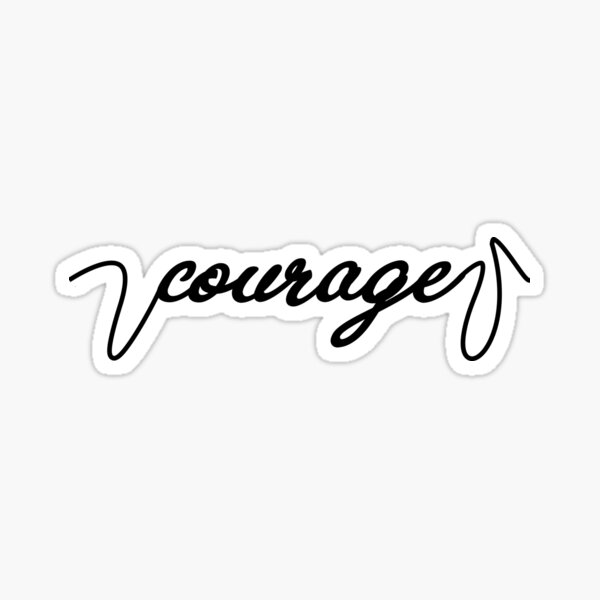 "Courage Quote Art Design Inspirational Motivation" Sticker by ...