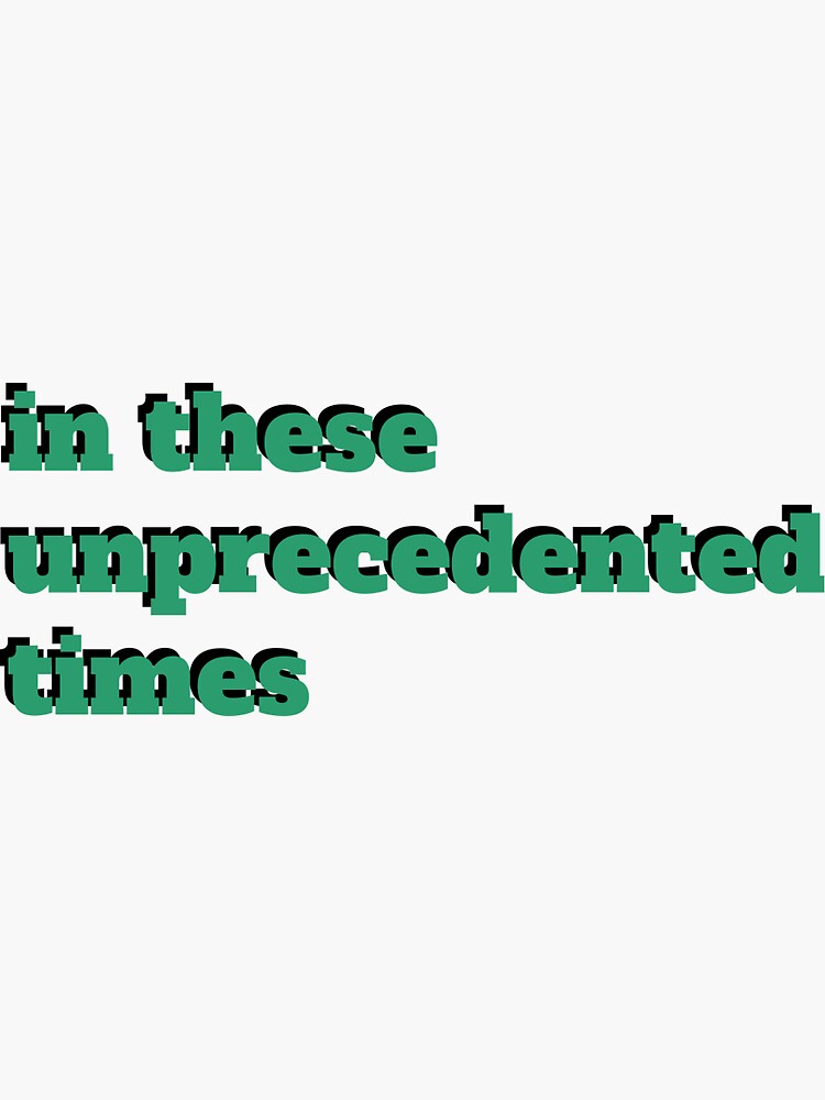 "in these unprecedented times" Sticker for Sale by Batweez | Redbubble