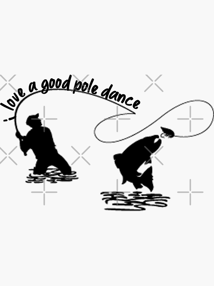 "I Love a Good Pole Dance funny fishing " Sticker by kimomoha | Redbubble
