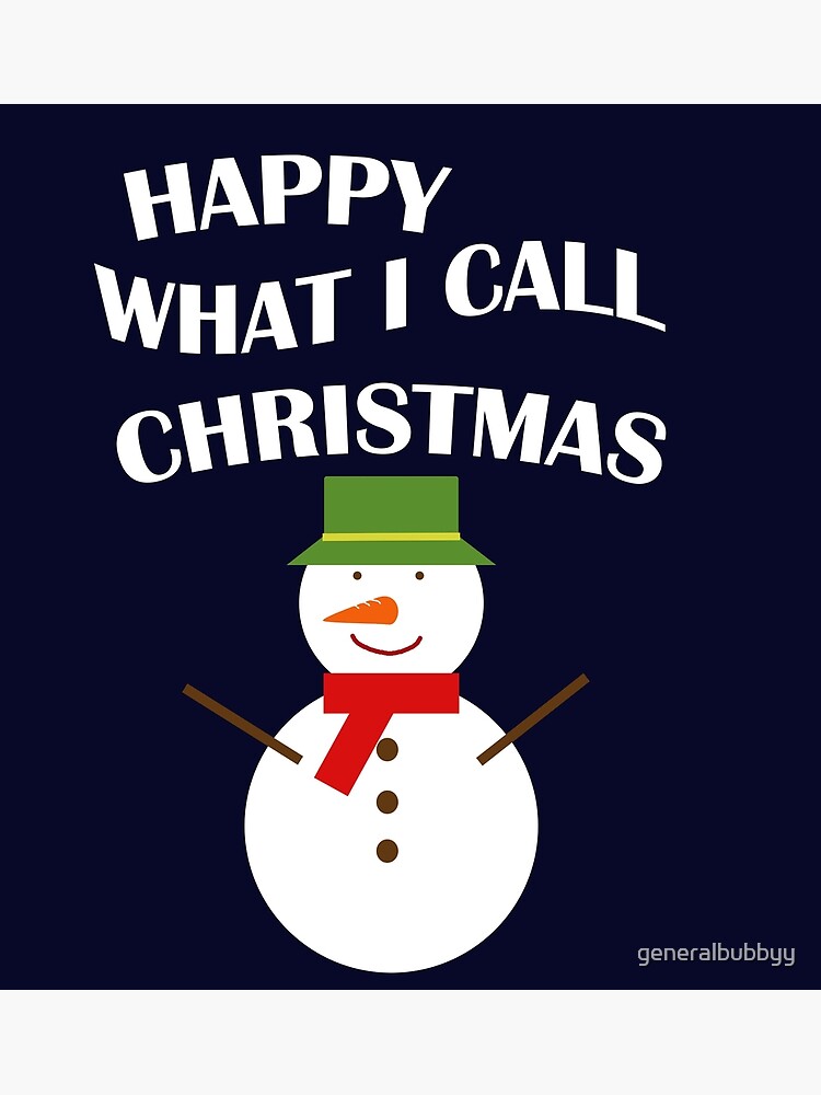"Happy What I Call Christmas" Greeting Card for Sale by generalbubbyy ...