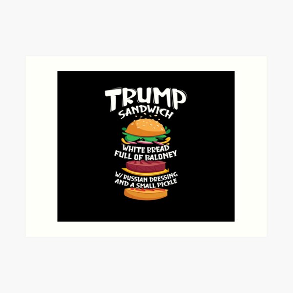 "Trump Sandwich Sign Funny - Sandwich Day - Sandwiches Pun" Art Print ...