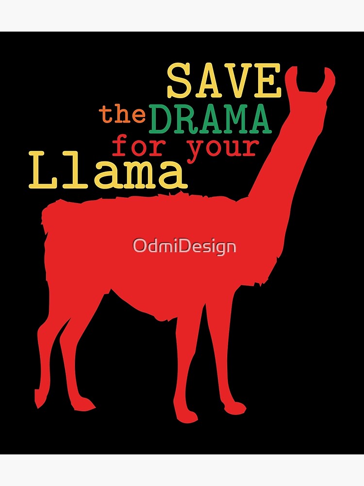 "Save the Drama for your Llama" Poster by OdmiDesign | Redbubble