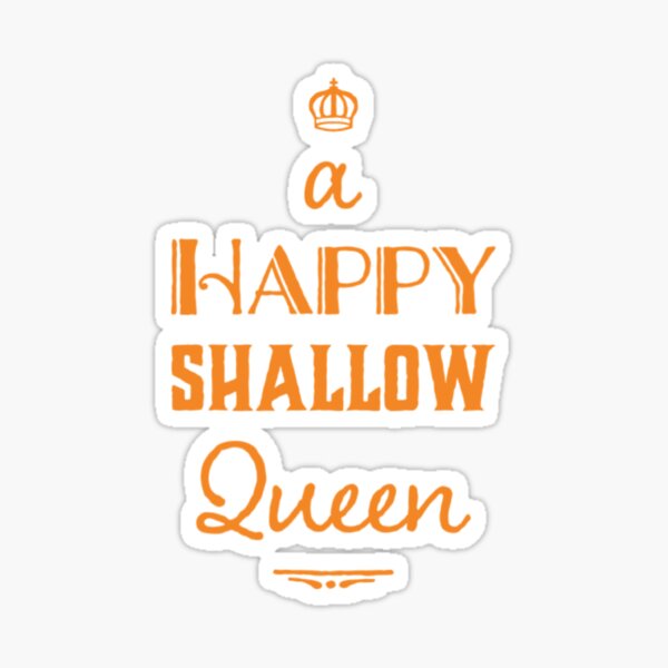 "A Happy Shallow Queen Version 1" Sticker for Sale by TTownTees | Redbubble
