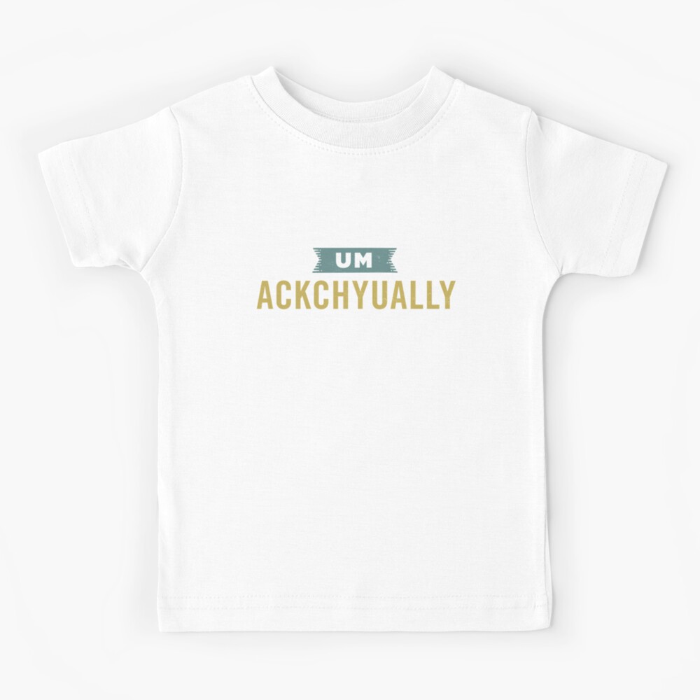 "UM ACKCHYUALLY | Know It All Funny Meme" Kids T-Shirt for Sale by ...