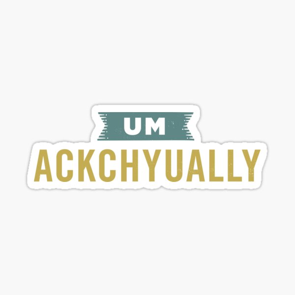 "UM ACKCHYUALLY | Know It All Funny Meme" Sticker for Sale by ...