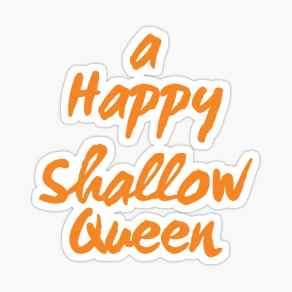 "A Happy Shallow Queen Version 2" Sticker for Sale by TTownTees | Redbubble