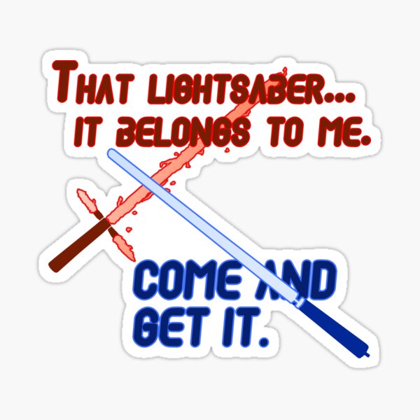 "Quotes and quips - that lightsaber belongs to me" Sticker for Sale by ...