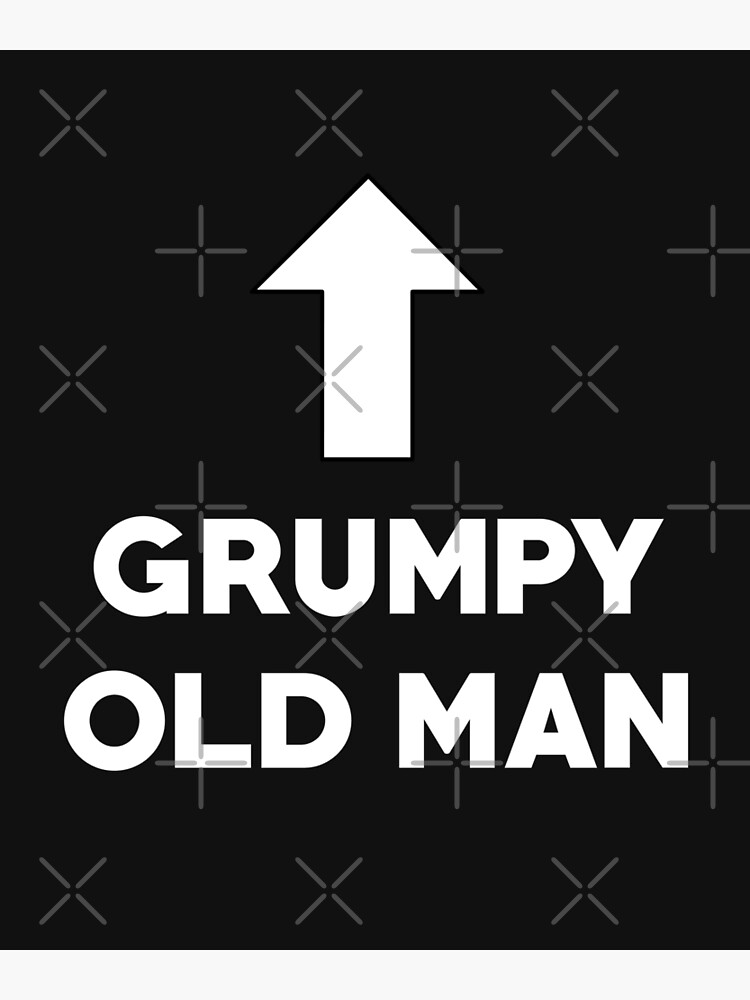 "Grumpy Old Man" Poster for Sale by emptystickers | Redbubble