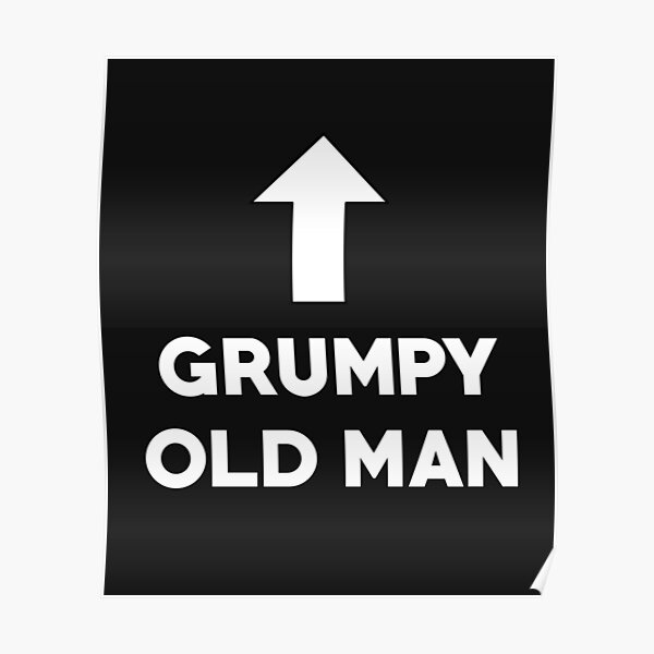 "Grumpy Old Man" Poster for Sale by emptystickers | Redbubble
