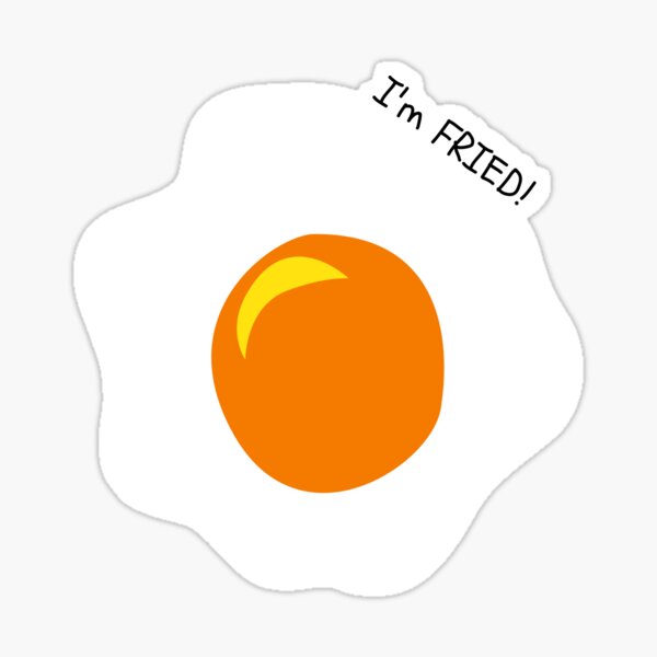 "Fried Egg, I am Fried!" Sticker by iDesignOn | Redbubble