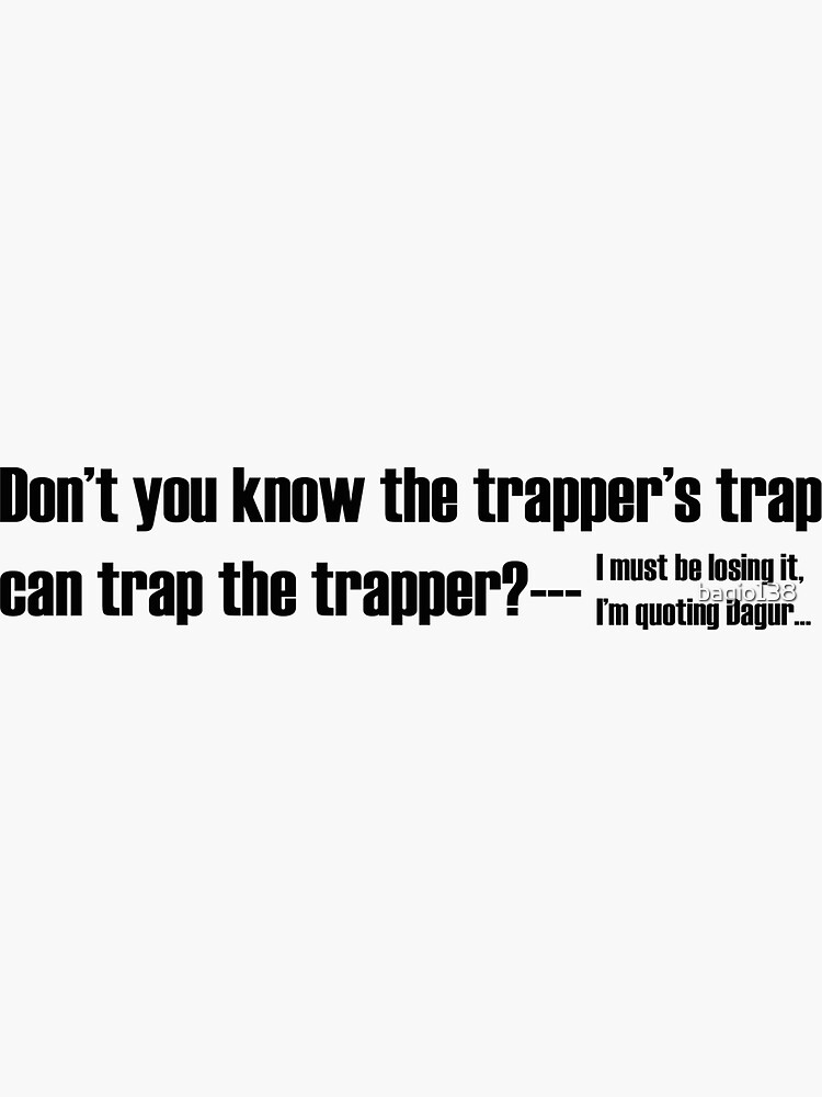 "The trapper's trap can trap the trapper" Sticker for Sale by bagio138 ...