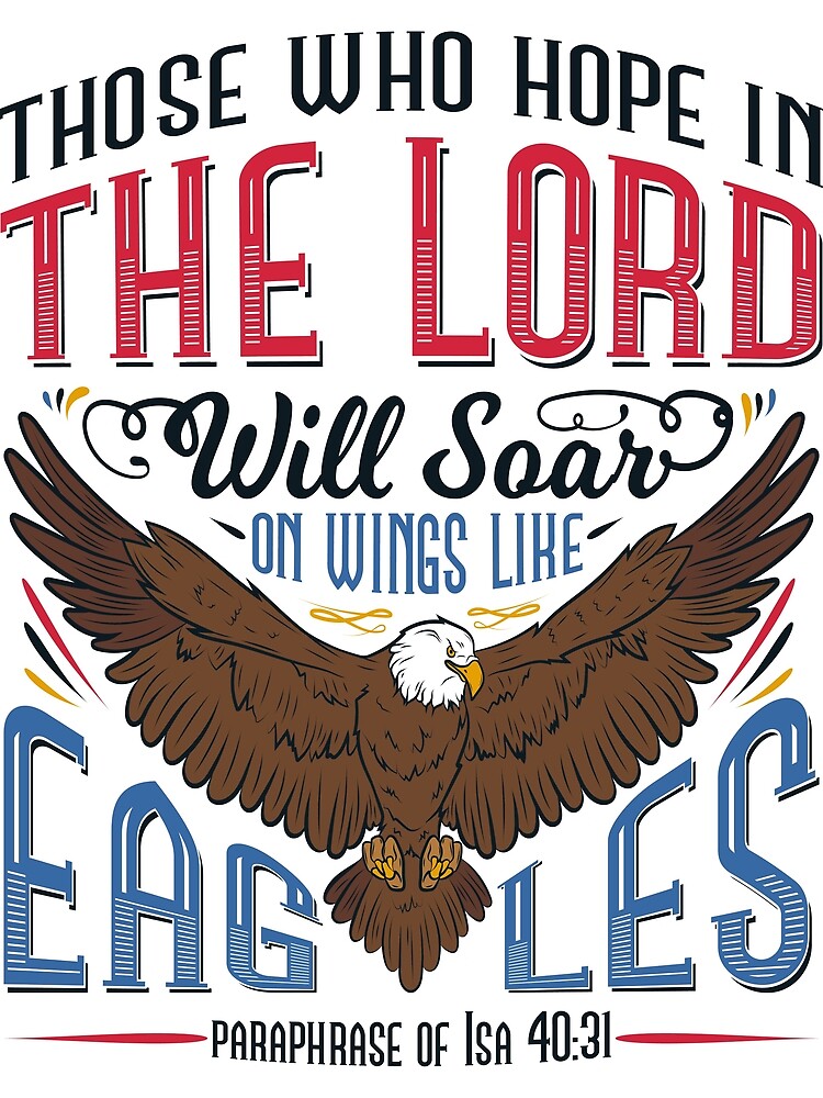 "Those who hope in the Lord will soar on wings like eagles. paraphrase of Isa 40:31 - Christian ...