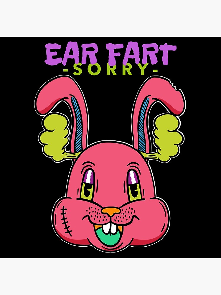 "Ear Fart, and the bunny is saying Sorry." Poster for Sale by ...