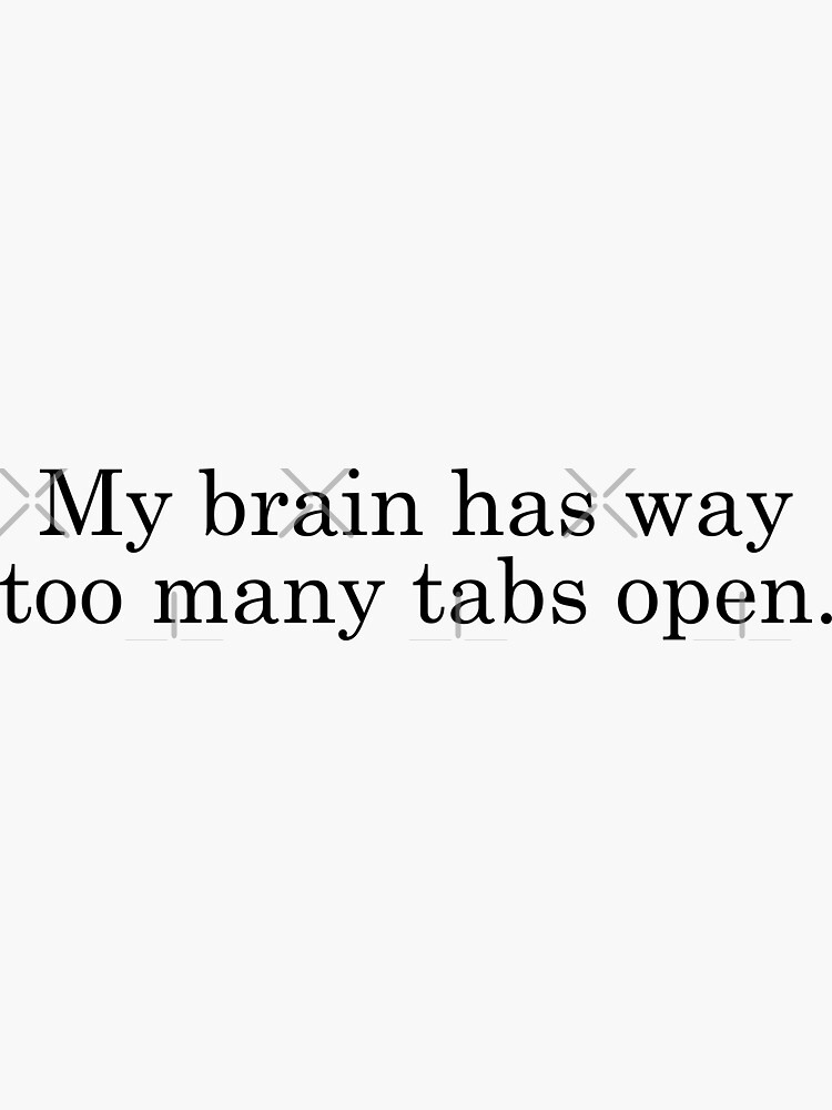 "My Brain Has Way Too Many Tabs Open" Sticker for Sale by drakouv ...