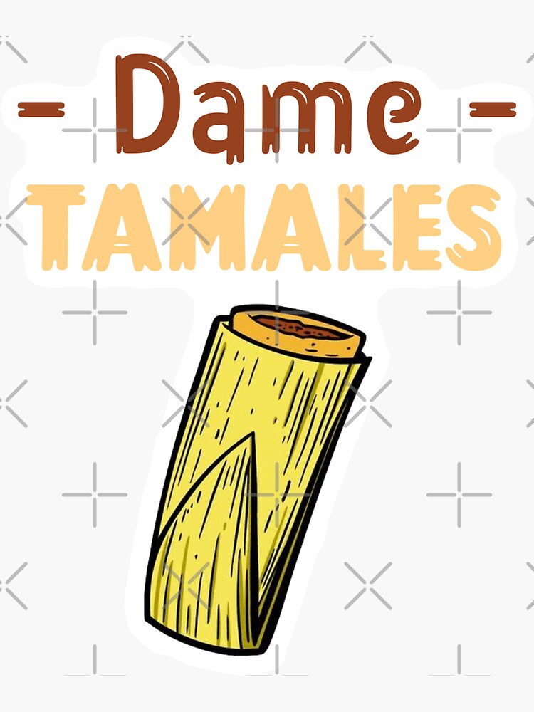 "Dame Tamales | Give Me Tamales" Sticker by weirdrelatives | Redbubble