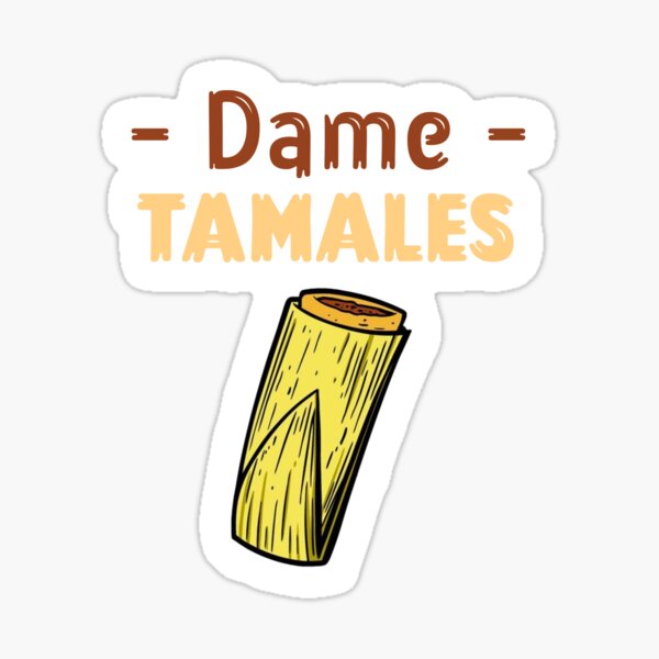 "Dame Tamales | Give Me Tamales" Sticker by weirdrelatives | Redbubble