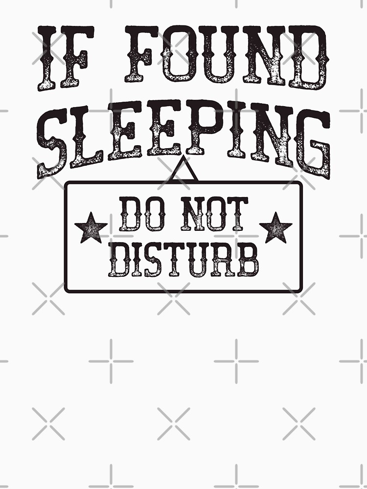 If Found Sleeping Do Not Disturb T Shirt For Sale By Teevision
