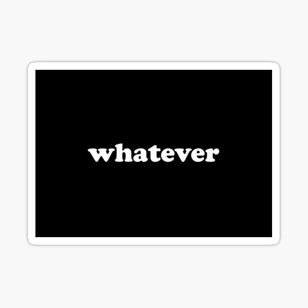 "Whatever" Sticker for Sale by AdamRegester | Redbubble