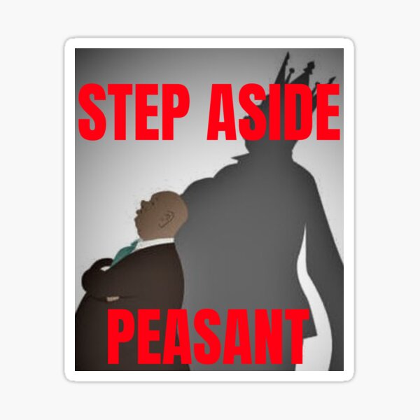 "Step Aside Peasant" Sticker for Sale by Dumelang | Redbubble