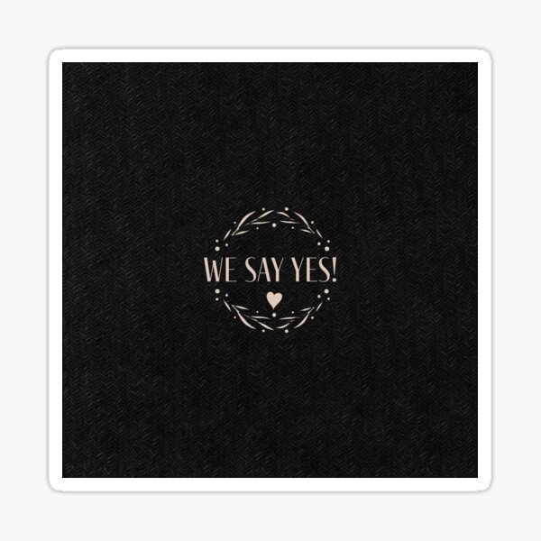 " WE SAY YES" Sticker for Sale by wunderfamily | Redbubble