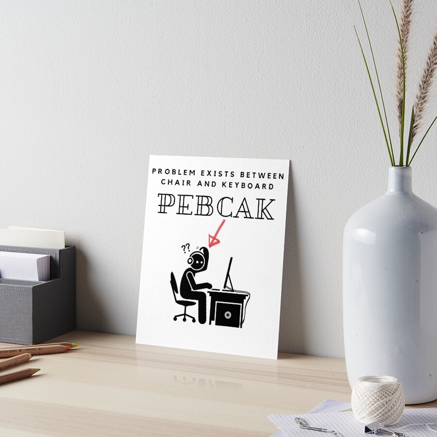 Lámina rígida «PEBCAK - Existe un problema entre la silla y el teclado ...