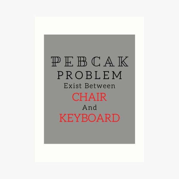 Problem Exists Between Chair And Keyboard Art Prints | Redbubble