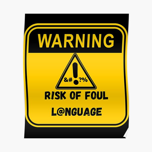 "Warning sign, risk of foul language" Poster by Ninnudez | Redbubble