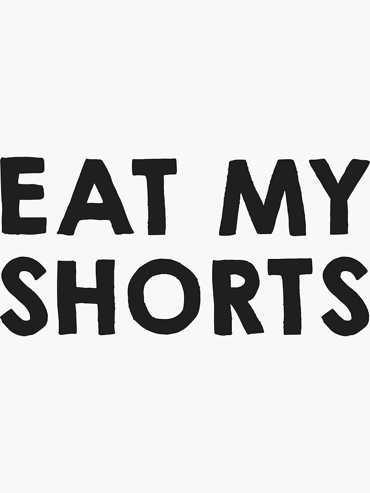 "Eat my shorts" Sticker for Sale by byzmo | Redbubble