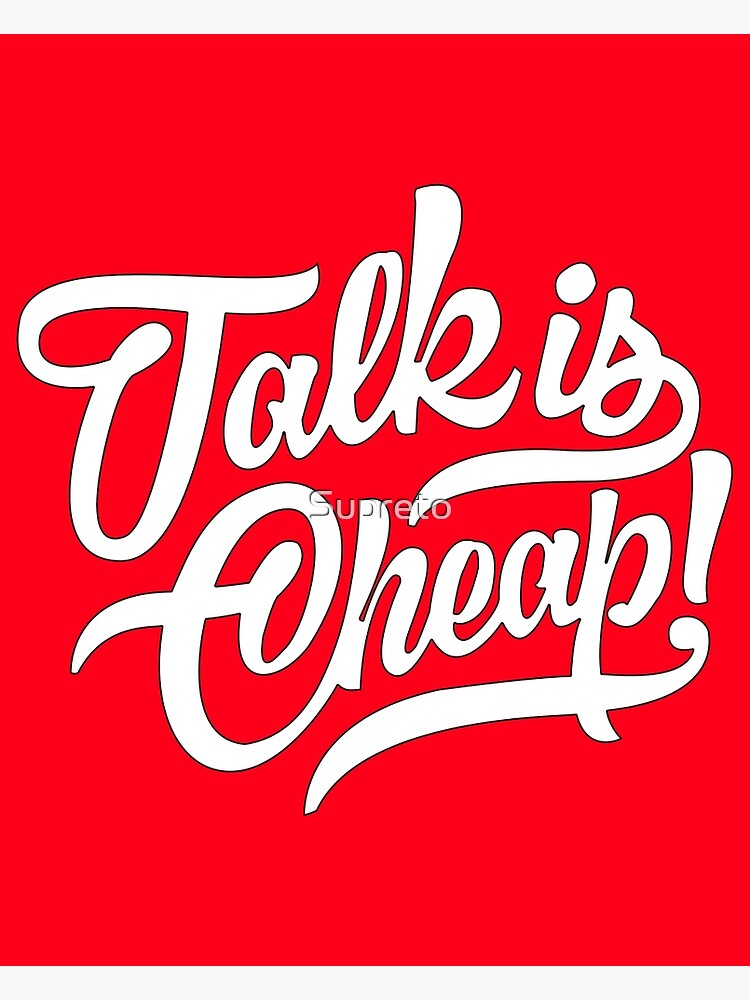 "Talk is cheap - version 1 - White" Poster by Supreto | Redbubble