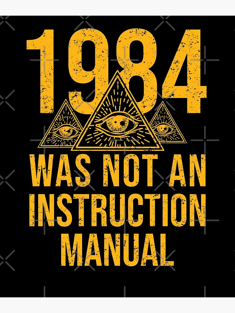 "1984 Was Not Supposed To Be An Instruction Manual" Art Print for Sale ...