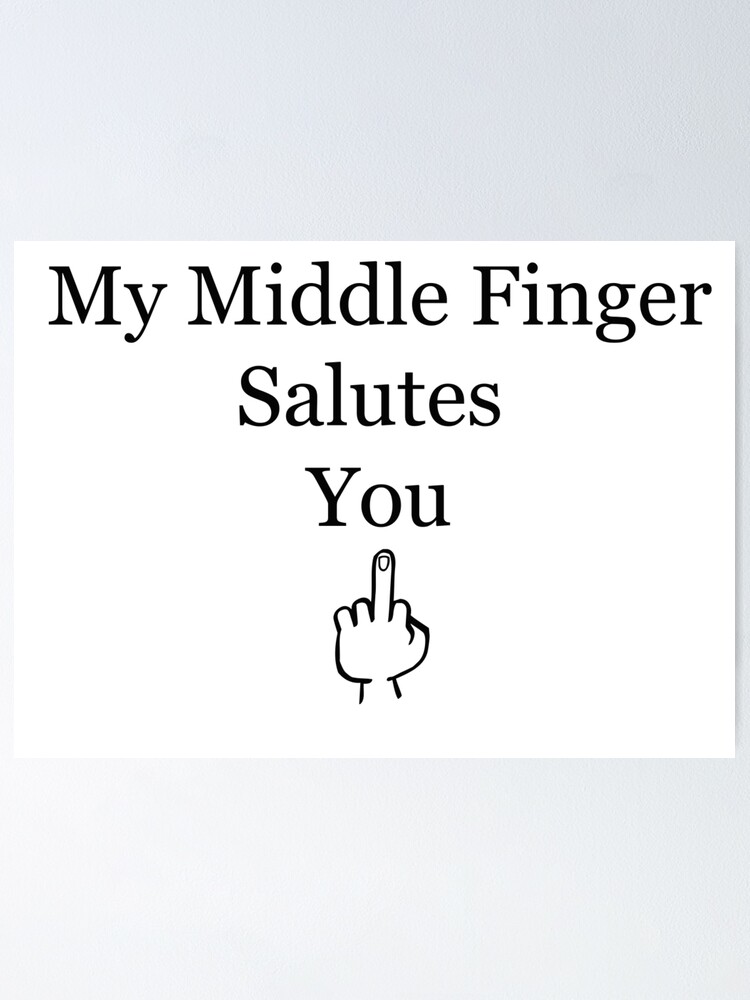 My Middle Finger Salutes You Poster For Sale By Winkham Redbubble