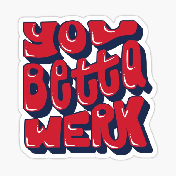 "You Betta Werk " Sticker for Sale by ryanlewisdesign | Redbubble