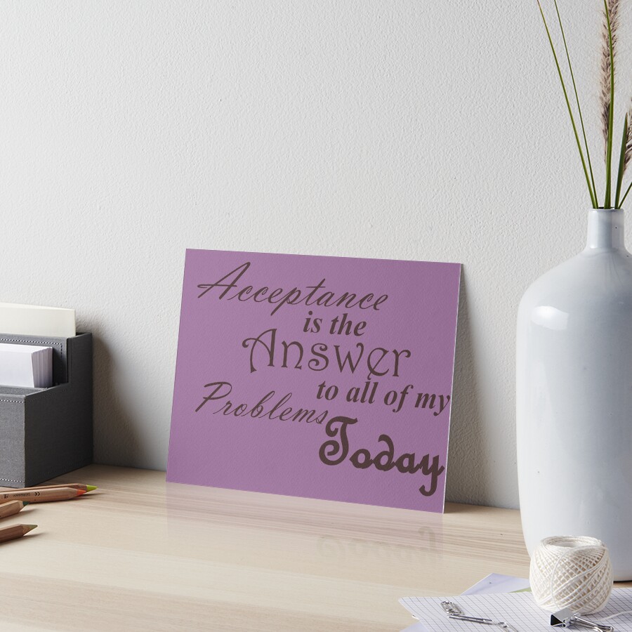 "Acceptance is the Answer To All of My Problems Today in Bold Slogan ...
