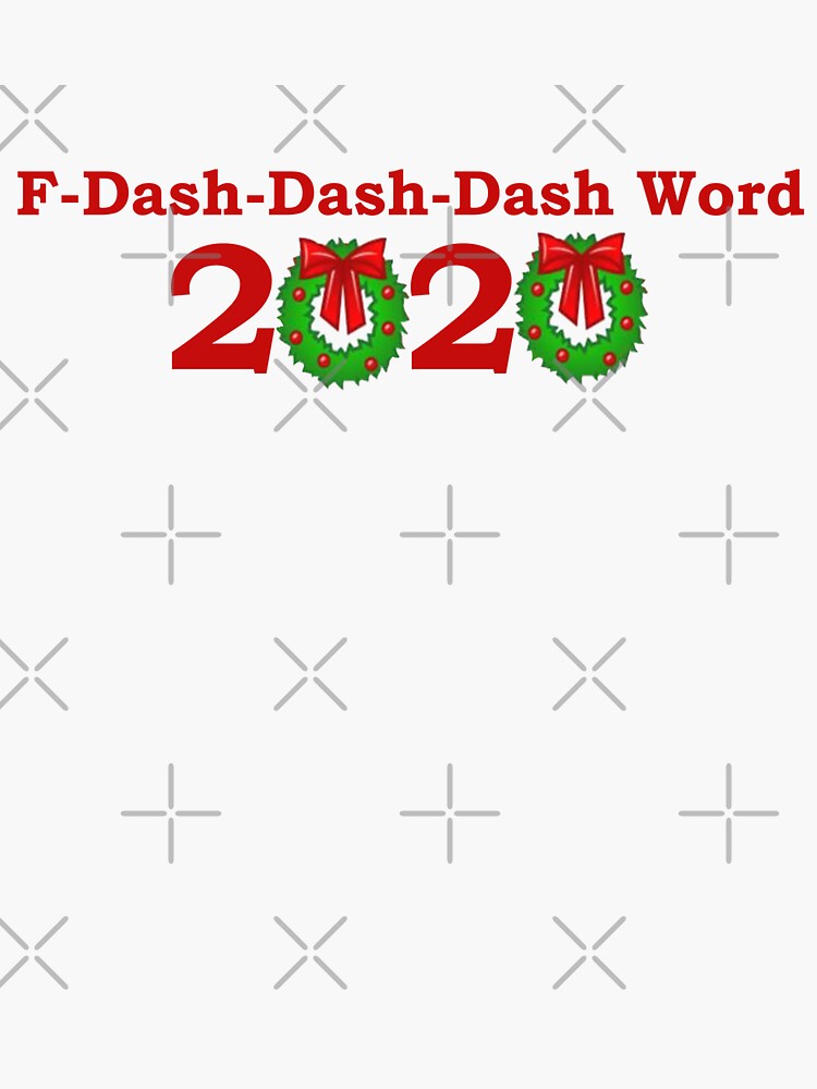 "F-Dash-Dash-Dash Word 2020 (F 2020 - Christmas Parody Inspired Design ...