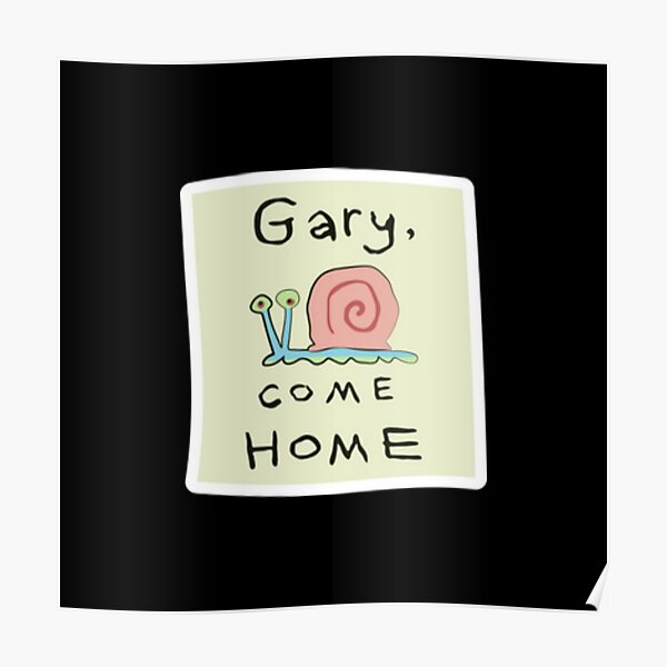 Gary Come Home Posters | Redbubble