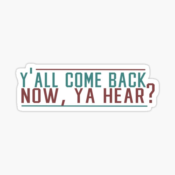 Yall Come Back Now Western Sticker For Sale By Lyng 953 Redbubble