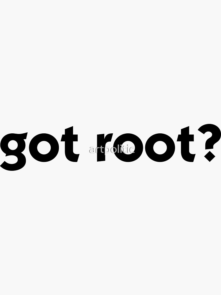 "Got Root?" Sticker for Sale by artpolitic | Redbubble