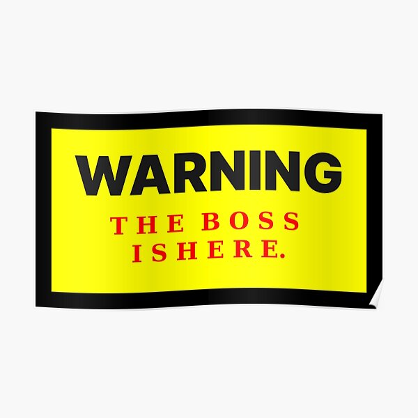 "Warning The Boss Is Here" Poster by QuotesDogma | Redbubble