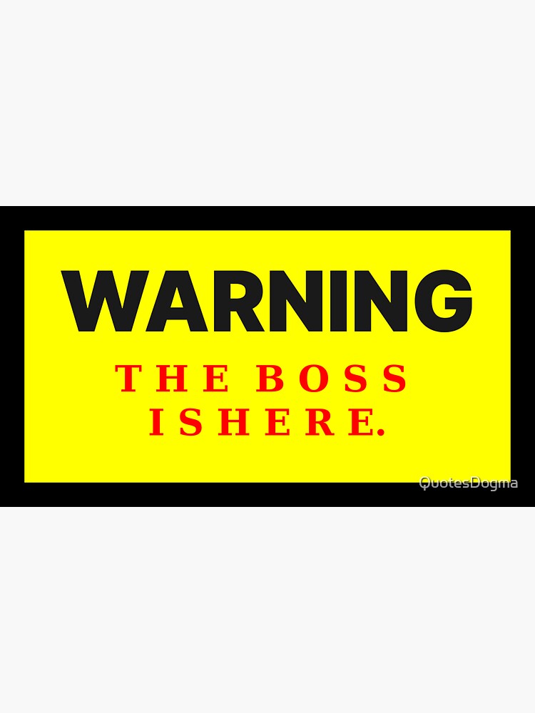 "Warning The Boss Is Here" Sticker for Sale by QuotesDogma | Redbubble