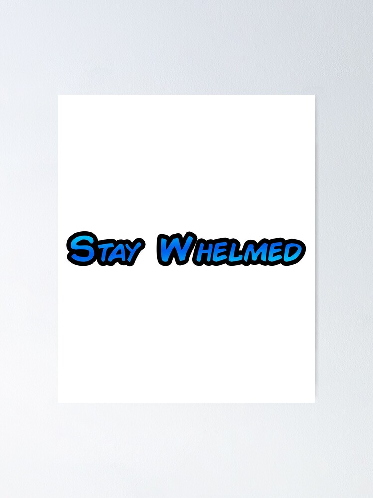 "Stay Whelmed" Poster by J2Duncan | Redbubble