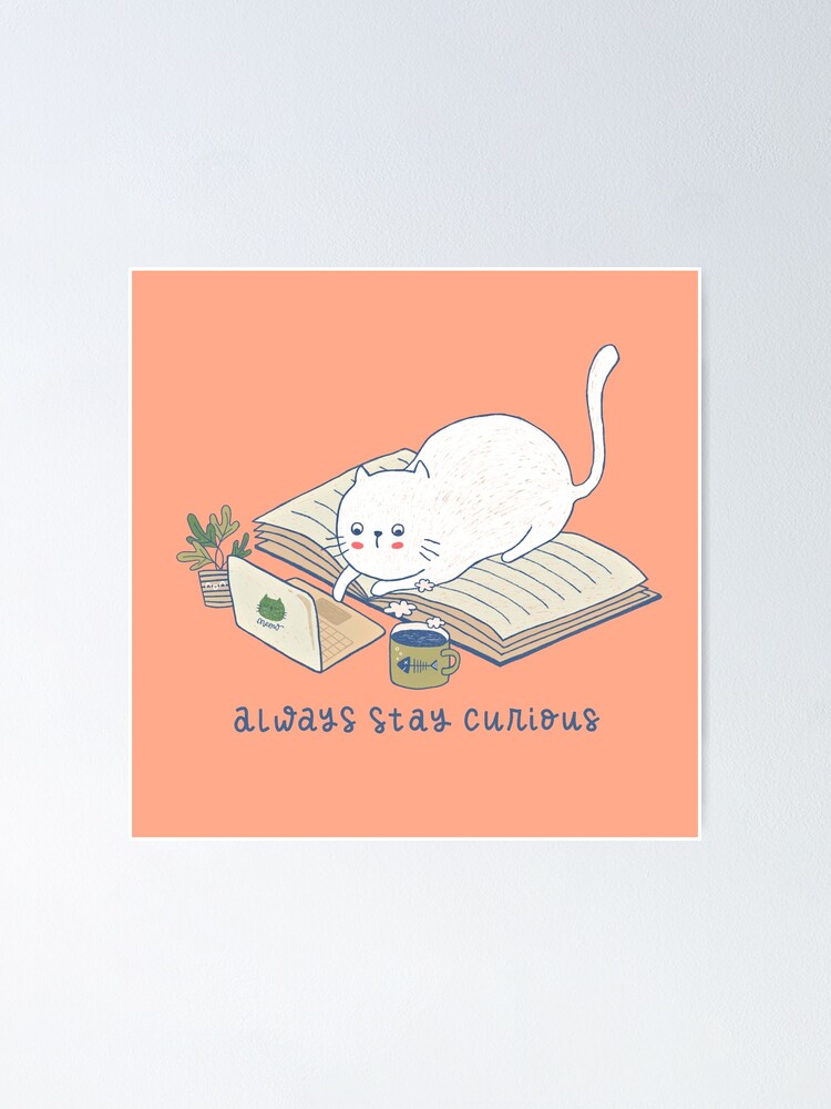 "Curious Cat Study, Always Stay Curious" Poster for Sale by ...